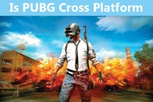 Is PUBG Cross-Platform? A Comprehensive Guide to Cross-Platform Play in ...
